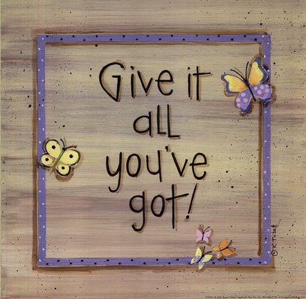Give It All You've Got Fine Art Print by Karen Tribett at ...